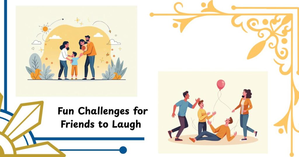 143 Fun Challenges for Friends to Laugh, Bond & Create Memories